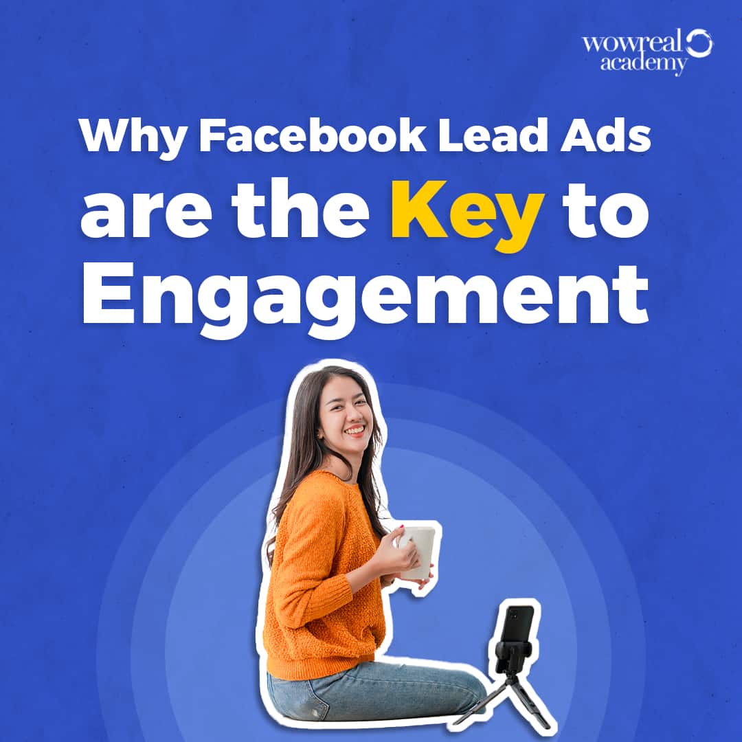 Why Facebook Lead Ads are The Key to Engagement | WOWREAL Academy